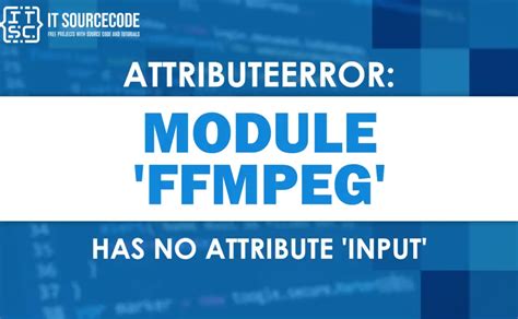 Attributeerror Module Ffmpeg Has No Attribute Input
