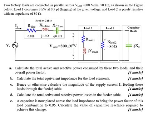 Solved Two Factory Loads Are Connected In Parallel Across Vload 800 Vrms 50 Hz As Shown In