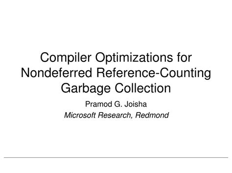 Ppt Compiler Optimizations For Nondeferred Reference Counting Garbage