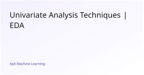 Univariate Analysis Techniques Eda