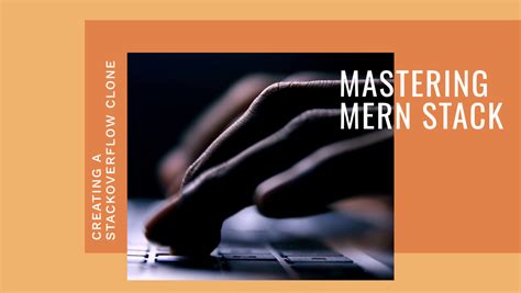 Mastering Mern By Building A Stackoverflow Clone