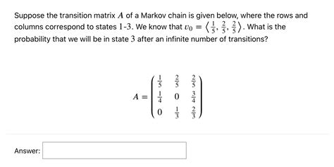 solved suppose the transition matrix a of a markov chain is