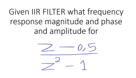 Solved Given IIR FILTER What Frequency Response Magnitude Chegg Com