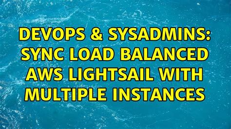 Devops And Sysadmins Sync Load Balanced Aws Lightsail With Multiple