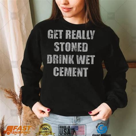 Mens Wet Cement T Shirt Get Really Stoned And Have Fun Hoodie