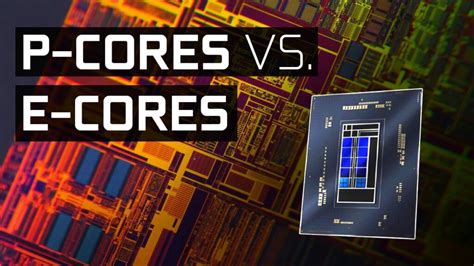 P Cores Vs E Cores Intel S New CPUs