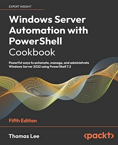 Windows Server Automation With Powershell Cookbook 5th Edition Finelybook