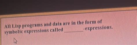 solved all lisp programs and data are in the form of
