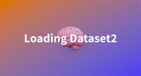 Loading Dataset2 A Hugging Face Space By AG 1