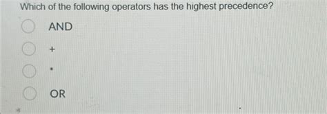 Solved Which Of The Following Operators Has The Highest Chegg Com