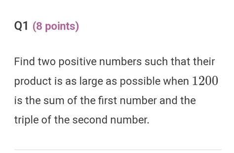 Solved Find Two Positive Numbers Such That Their Product Is Chegg Com