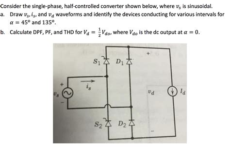 Solved Consider The Single Phase Half Controlled Converter Chegg Com
