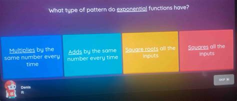 Solved What Type Of Pattern Do Exponential Functions Have Multiplies By The Adds By The Same