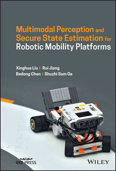 Multimodal Perception And Secure State Estimation For Robotic Mobility Platforms Liu Xinghua
