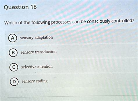 solved question 18 which of the following processes can be consciously