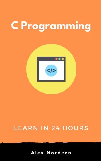 Learn C Programming In 24 Hours Ebook By Alex Nordeen Epub Rakuten