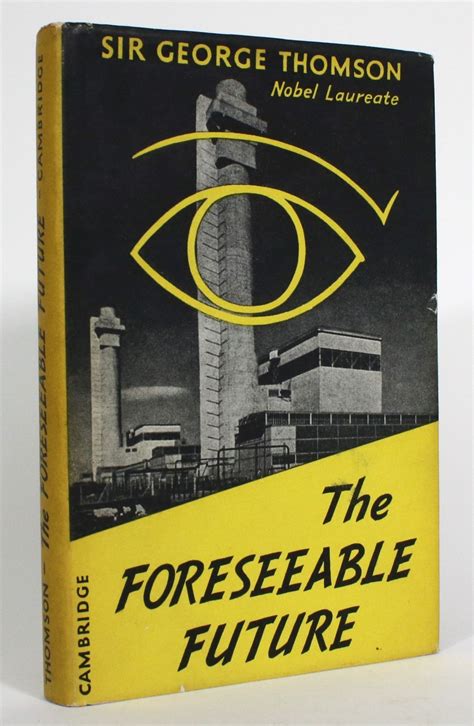 The Foreseeable Future Sir George Thomson 1st Edition