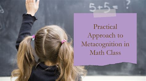 Metacognition In The Mathematics Classroom A Practical Approach