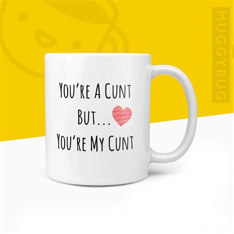 Youre A Cunt Mug But Youre My Cunt T For Him Or Etsy Uk