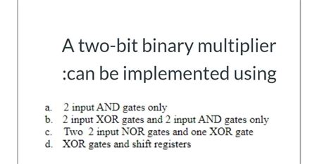 Solved A Two Bit Binary Multiplier Can Be Implemented Using Chegg Com