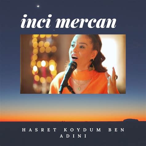 Hasret Koydum Ben Adını İnci Mercan Song Lyrics Music Videos And Concerts