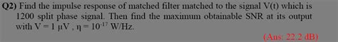 solved find the impulse response of matched filter matched