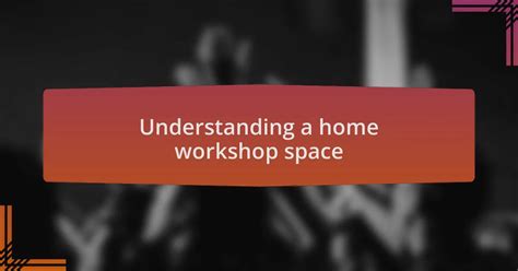 How I Created A Home Workshop Space —