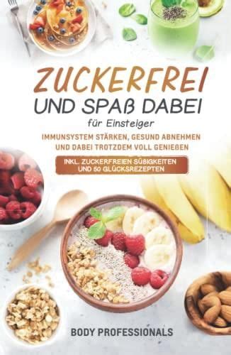 Zuckerfrei Und Spaß Dabei Für Einsteiger Immunsystem Stärken Gesund