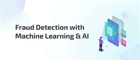Fraud Detection With Machine Learning And AI In