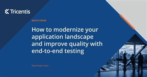How To Modernize Your Application Landscape And Improve Quality With End To End Testing Tricentis