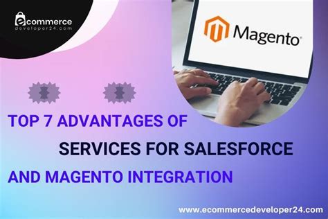 Top 7 Advantages Of Services For Salesforce And Magento Integration By Ecommercedeveloper24