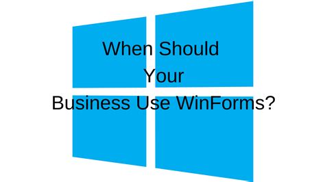 When Should Your Business Use Winforms