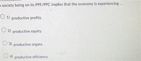 Solved Society Being On Its Ppf Ppc Implies That The Economy