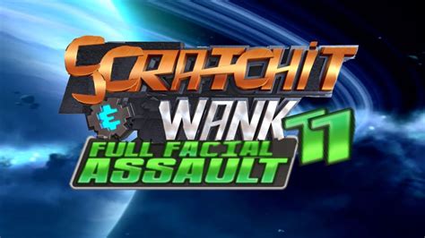 Scratch It And Wank 11 Full Facial Assault Youtube