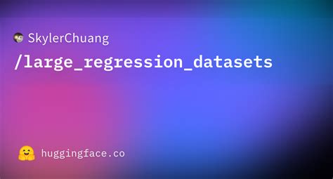 Skylerchuanglargeregressiondatasets · Datasets At Hugging Face