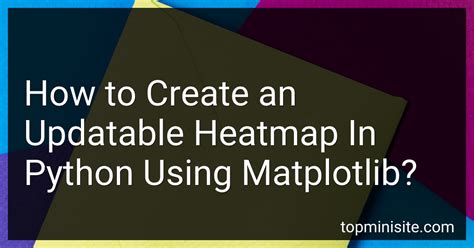 How To Create An Updatable Heatmap In Python Using Matplotlib In 2024