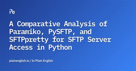 A Comparative Analysis of Paramiko, PySFTP, and SFTPpretty for SFTP Server Access in Python