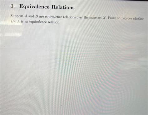 Solved 3 Equivalence Relations Suppose A And B Are