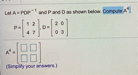 solved let a pdp 1 and p and d as shown below compute a4