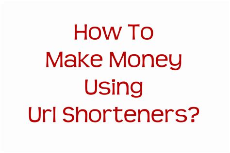 How To Make Money Using Url Shorteners