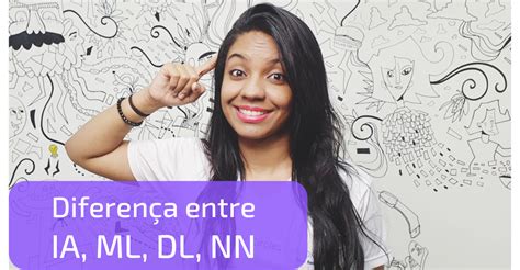 Ia Ml Dl E Nn Que Tal Entender A Diferença De Uma Vez Por Todas
