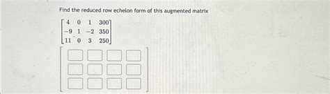 solved find the reduced row echelon form of this augmented
