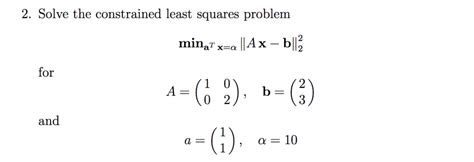 Solved 2 Solve The Constrained Least Squares Problem Mingt