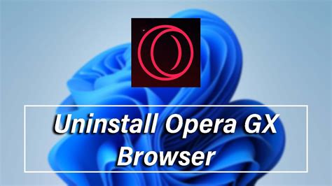 How To Uninstall Opera Gx Browser From Windows 11 Youtube