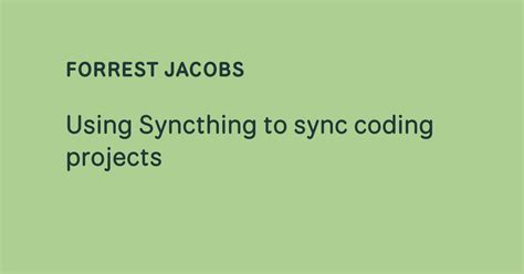 Using Syncthing To Sync Coding Projects Forrest Jacobs