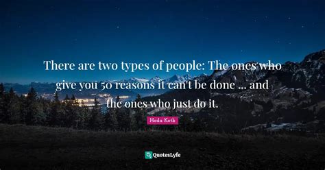 There Are Two Types Of People The Ones Who Give You 50 Reasons It Can