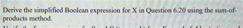 solved derive the simplified boolean expression for x in
