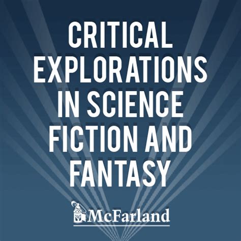 Critical Explorations In Science Fiction And Fantasy Wwend