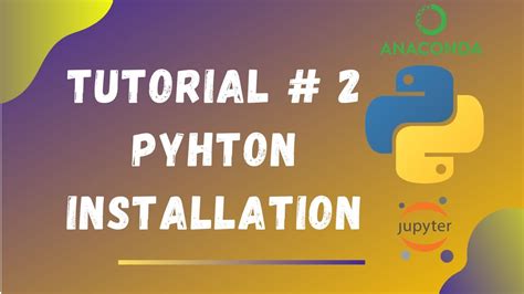 Tutorial 2 Python Installation Anaconda Installation Jupyter Notebook Launch Youtube