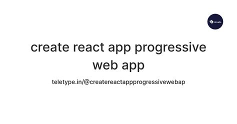 create react app progressive web app — teletype